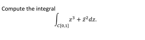 Solved Compute the integral z³ z² dz C Chegg