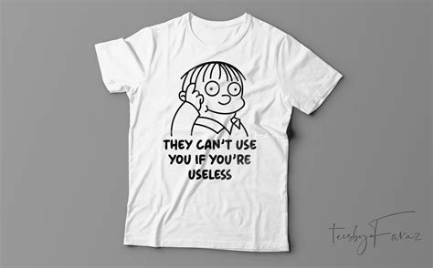 They Cant Use You If You Are Useless Funny T Shirt Design For Sale Buytshirtdesigns