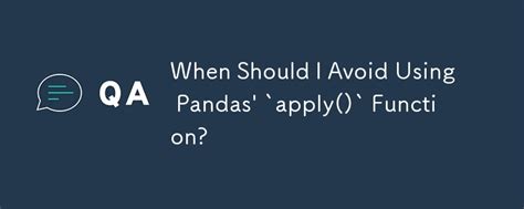 我什麼時候應該避免使用 pandas 的 `apply ` 函數？ python教學 php中文網
