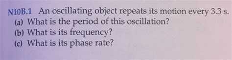 Solved N10b1 An Oscillating Object Repeats Its Motion Every