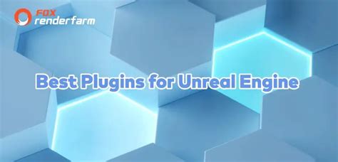 11 Best Plugins For Unreal Engine In 2025 Fox Render Farm