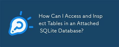 如何存取和檢查附加 Sqlite 資料庫中的表？ Mysql教程 Php中文網