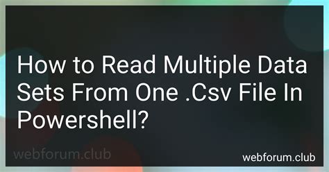 How To Read Multiple Data Sets From One Csv File In Powershell In 2024