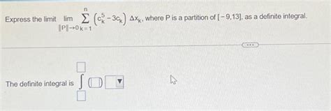 Solved Express The Limit Lim∥p∥→0∑k1nck5−3ckΔxk Where P