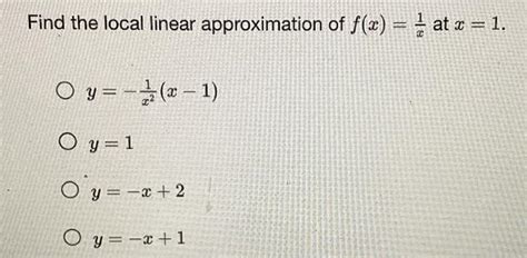 Solved Find The Local Linear Approximation Of Fxx1 At