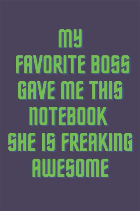 My Favorite Boss Gave Me This Notebook She Is Freaking Awesome Lined Journal Notebook Gift