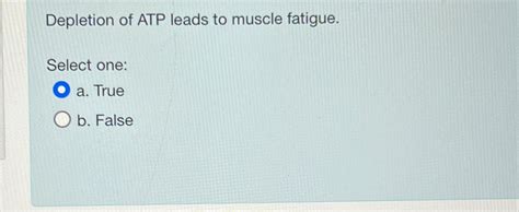 Solved Depletion Of Atp Leads To Muscle Fatigue Select