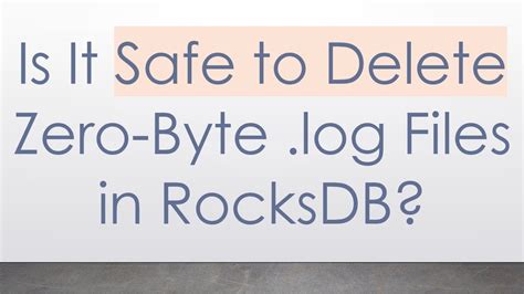 Is It Safe To Delete Zero Byte Log Files In Rocksdb Youtube