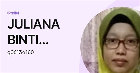 Juliana Binti Habizar Kpm Guru G06134160 Profile Padlet