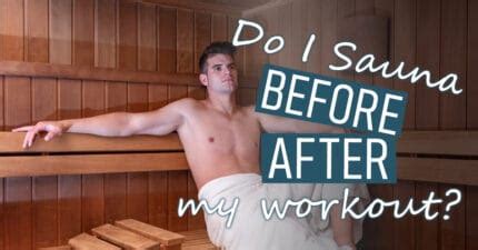 Sauna Before Or After Workout Benefits Tips And Best Practices