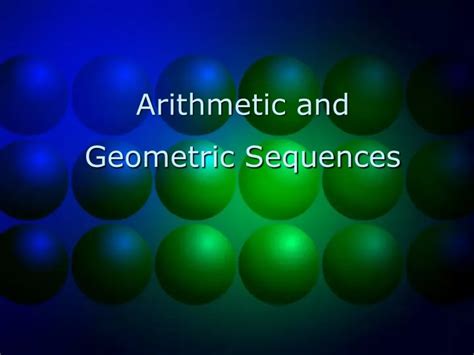 Ppt Exploring Arithmetic And Geometric Sequences Patterns And Formulas Powerpoint Presentation