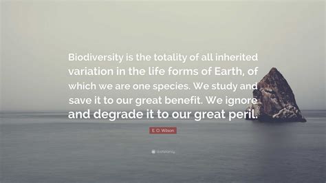 E O Wilson Quote Biodiversity Is The Totality Of All Inherited