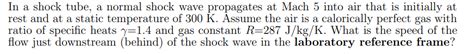 Solved In A Shock Tube A Normal Shock Wave Propagates At
