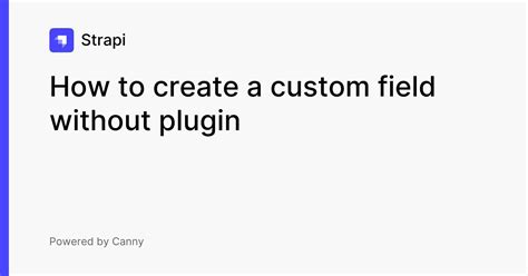 How To Create A Custom Field Without Plugin Voters Strapi