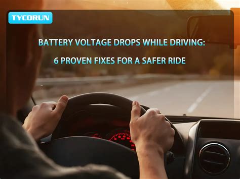 Battery Voltage Drops While Driving 6 Proven Fixes For A Safer Ride Tycorun Energy
