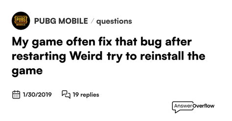 My Game Often Fix That Bug After Restarting Weird Try To Reinstall