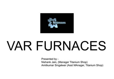 Vacuum Arc Remelting Furnaces In Midhani Ppt