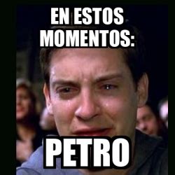 Meme Crying Peter Parker En Estos Momentos Petro 33262962