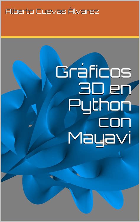 Gráficos 3d En Python Con Mayavi By Alberto Cuevas Alvarez Goodreads