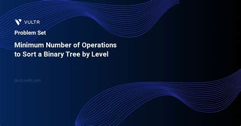 2471 Minimum Number Of Operations To Sort A Binary Tree By Level Solutions And Explanation