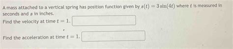 a mass attached to a vertical spring has position function given by s t