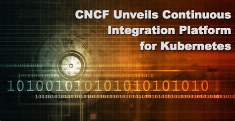 CNCF Unveils Continuous Integration Platform For Kubernetes Cloud Native Now