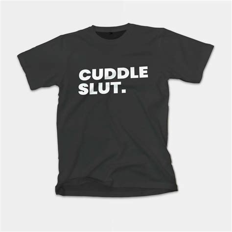 Cuddle Slut Gay Bold T Shirt Gay Shirt Black T Shirts