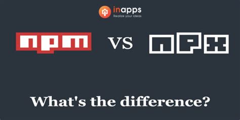 Npx Vs Npm In A Nutshell Inapps Technology