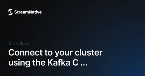 Connect To Your Cluster Using The Kafka C Client Rdkafka Streamnative Documentation