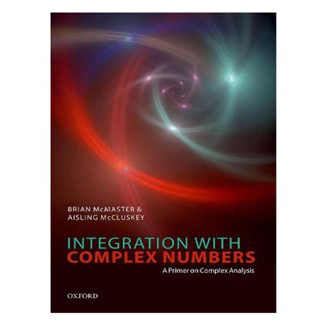 Integration With Complex Numbers A Primer On Complex Analysis By Brian Mcmaster Buy Online In