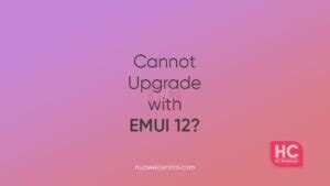Some Old EMUI Users Cannot Install EMUI 12 Report Huawei Central