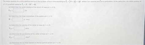 Solved The Vector Position Of A 4 00 G Particle Moving In