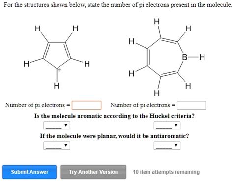 SOLVED: For the structures shown below; state the number of pi electrons present in the molecule ...