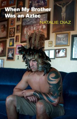 When My Brother Was An Aztec Book By Natalie Diaz 9781556593833