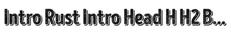 intro rust intro head h h2 base shade font webfont and desktop myfonts