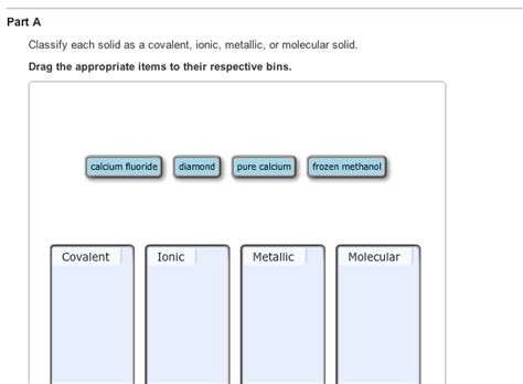 Solved Classify Each Solid As A Covalent Ionic Metallic