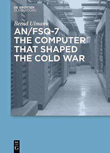An Fsq 7 The Computer That Shaped The Cold War By Bernd Ulmann Goodreads