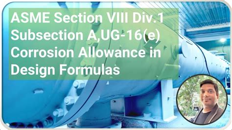 Ug 16 E Corrosion Allowance In Design Formulas Of Asme Sec Viii Div 1 Youtube