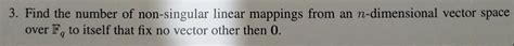 Solved 3 Find The Number Of Non Singular Linear Mappings