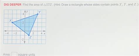 Dig Deeper Find The Area Of Xyz Hint Draw A Rectangle Whose Sides Contain Points X Math