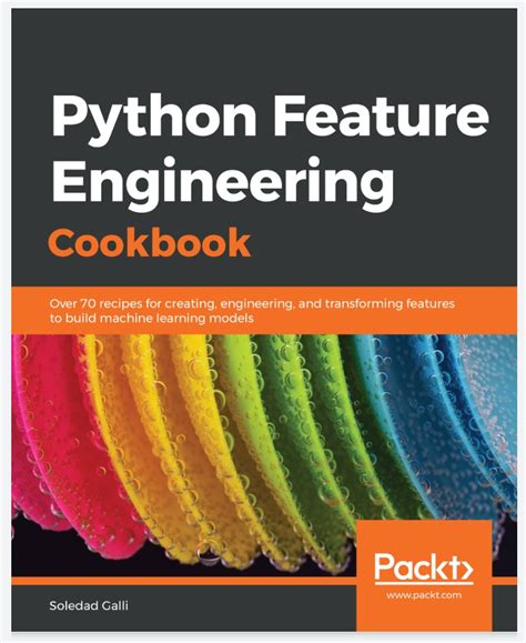 Python Feature Engineering Cookbook Over 70 Recipes For Creating