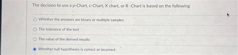 Solved The Decision To Use A P Chart C Chart X Chart Or