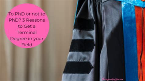 To Phd Or Not To Phd 3 Reasons To Get A Terminal Degree In Your Field