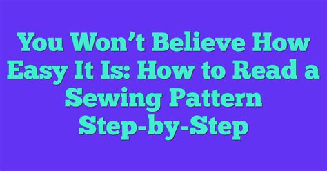 You Wont Believe How Easy It Is How To Read A Sewing Pattern Step By