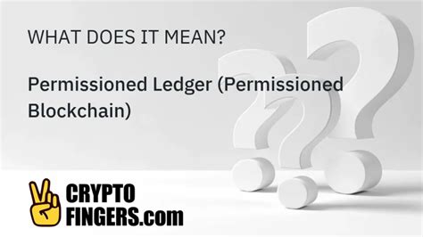 What Is Permissioned Ledger Permissioned Blockchain Crypto Terms