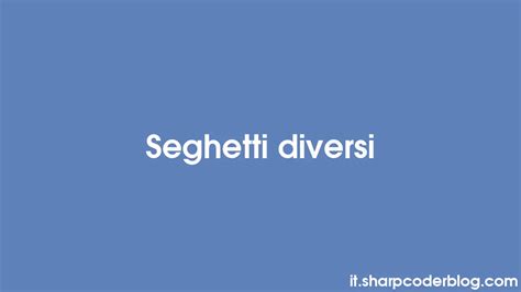 Seghetti Diversi Sharp Coder Blog