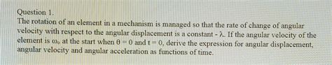 Solved Question The Rotation Of An Element In A Mechanism Chegg