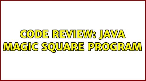 Code Review Java Magic Square Program 3 Solutions Youtube