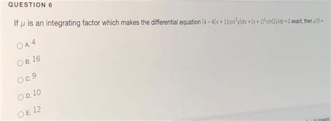 Solved QUESTION If U Is An Integrating Factor Which Makes Chegg