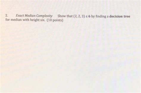 Solved 2 Exact Median Complexity Show That 2 2 3 S 6 By